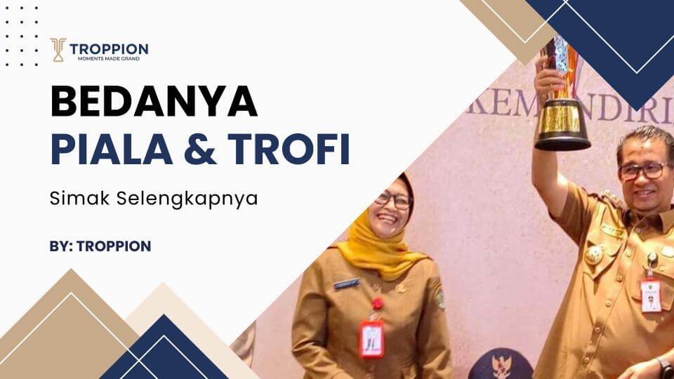 3 Perbedaan Piala Dan Trofi Yang Harus Anda Ketahui!